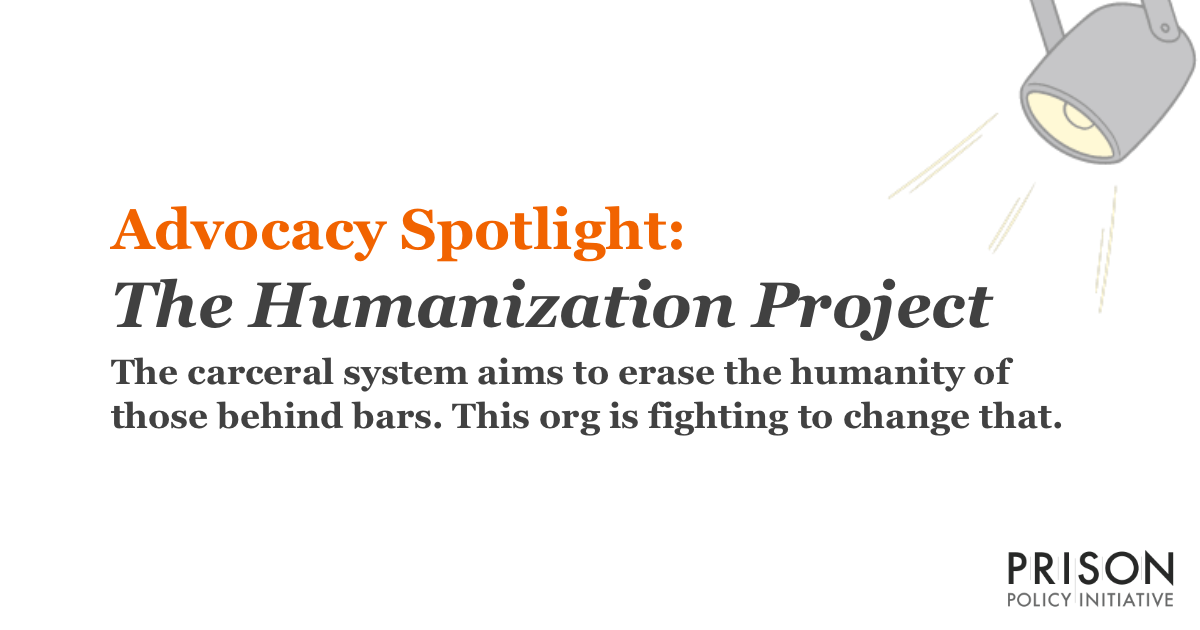 Advocacy Spotlight: The Humanization Project | Prison Policy Initiative